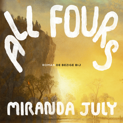 All fours - Miranda July - De Bezige Bij